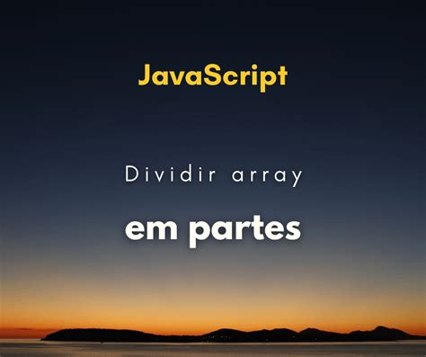 dividir array em partes com javascript chunks hora de codar