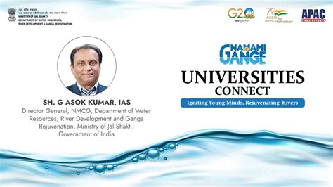 Namami Gange Universities Connect Shri G Asok Kumar Ias Dg Nmcg Ministry Of Jal Shakti