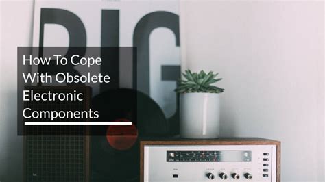 How To Cope With Obsolete Electronic Components