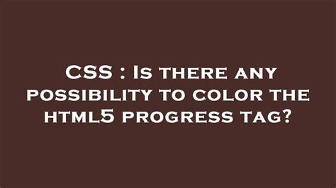 css is there any possibility to color the html5 progress tag youtube