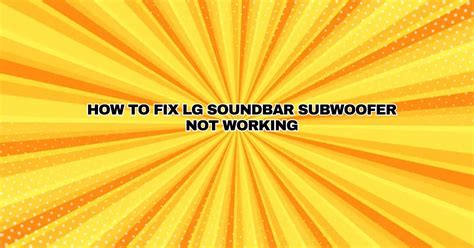 How To Fix Lg Soundbar Subwoofer Not Working All For Turntables