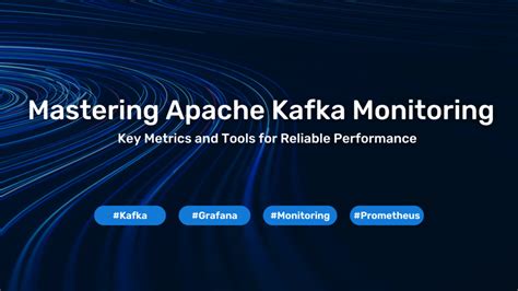 Mastering Apache Kafka Monitoring Key Metrics And Tools For Reliable