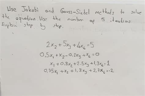 Solved Use Jakobi And Gauss Siedel Methods To Solve