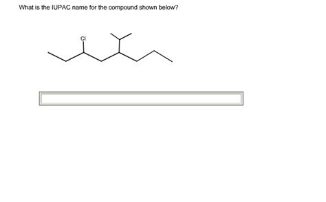Solved What Is The IUPAC Name For The Compound Shown Below Chegg
