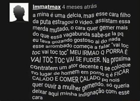 Immatmax meses atrás a mina é uma delcia mas SS Cara filho da puta estragou O video