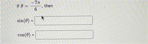Solved If θ 7π6 thensin θ cos θ Chegg com