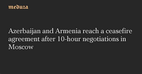 Azerbaijan And Armenia Reach A Ceasefire Agreement After 10 Hour