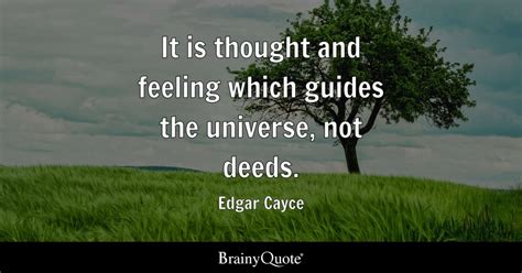 Edgar Cayce It Is Thought And Feeling Which Guides The