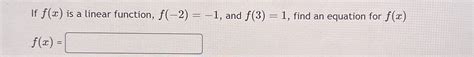 solved if f x ﻿is a linear function f 2 1 ﻿and f 3 1