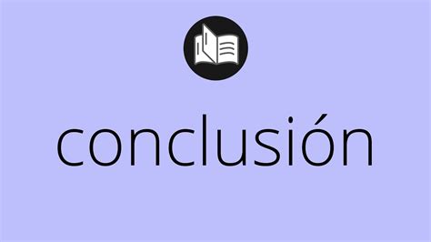 Que significa CONCLUSIÓN conclusión SIGNIFICADO conclusión