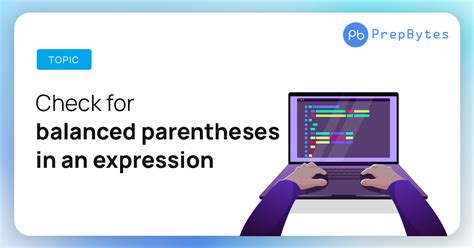 Check For Balanced Parentheses In An Expression Stacks