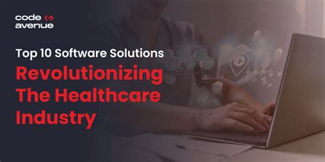 Top 10 Software Solutions Revolutionizing The Healthcare Industry