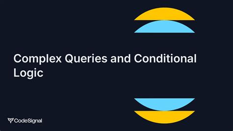 Complex Queries And Conditional Logic Codesignal Learn
