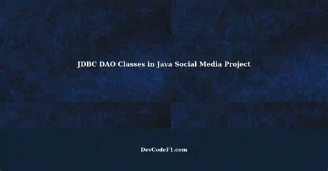 Using Jdbc For Dao Classes In Java Serving Two Purposes In A Social