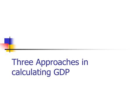 Ppt Three Approaches In Calculating Gdp Powerpoint Presentation Free