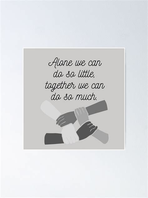 Alone We Can Do So Little Together We Can Do So Much Poster For