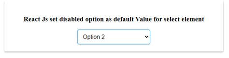 React Js Set Disabled Option As Default Value For Select Element Dropdown