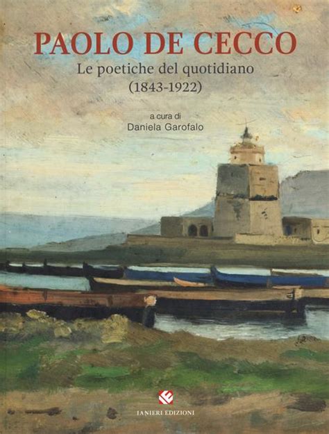 Paolo De Cecco Le Poetiche Del Quotidiano 1843 1922 Catalogo Della