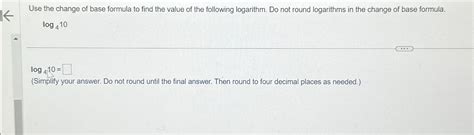 Solved Use The Change Of Base Formula To Find The Value Of Chegg Com