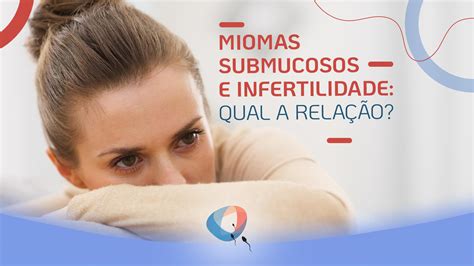 Miomas Submucosos E Infertilidade Qual A Relação Dr Augusto Bussab