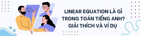 Linear Equation LÀ GÌ Trong ToÁn TiẾng Anh GiẢi ThÍch VÀ VÍ DỤ Happymath