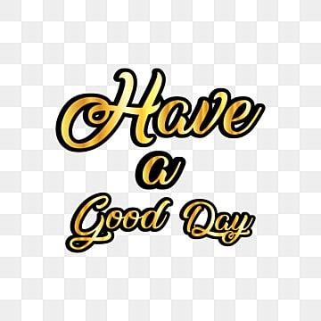 Have A Good Day PNG, Vector, PSD, and Clipart With Transparent Background for Free Download ...