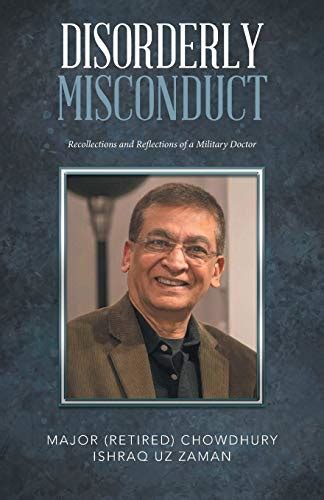 Disorderly Misconduct Recollections And Reflections Of A Military Doctor By Chowdhury Ishraq Uz