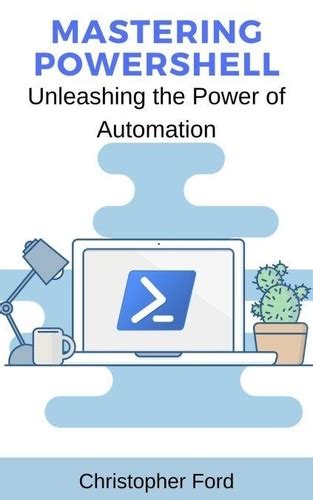Mastering Powershell Unleashing The Power Of De Christopher Ford Epub Ebooks Decitre