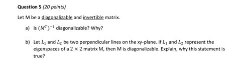 Solved Question 5 20 Points Let M Be A Diagonalizable And