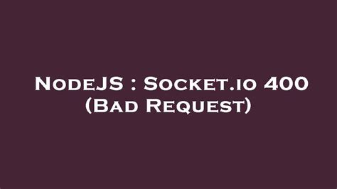 NodeJS Socket Io 400 Bad Request YouTube