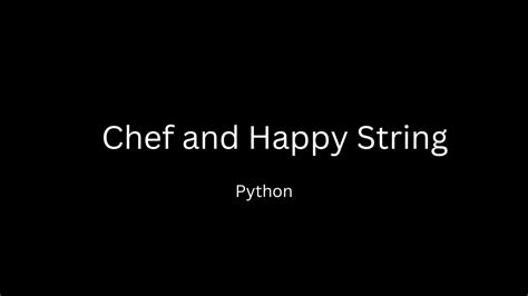 Chef And Happy String Solution Python Youtube