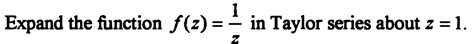 solved expand the function f z z1 in taylor series about