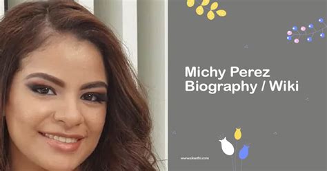 Michy Perez Biography Wiki Age Career Photos More