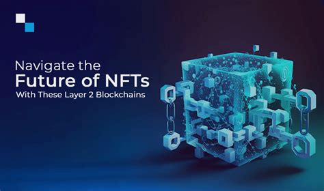 Explore The Top Layer 2 Blockchains For Ideal NFT Development In 2024