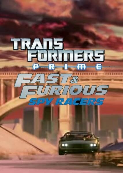 Transformers Prime Fast And Furious Crossover Series Fan Casting On Mycast