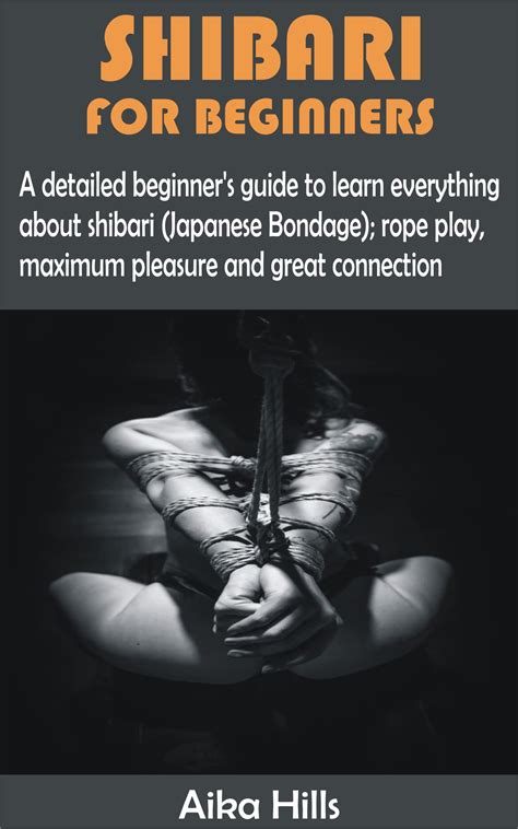 SHIBARI FOR BEGINNERS A Detailed Beginners Guide To Learn Everything