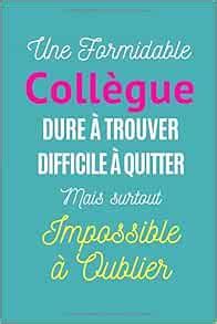 Une Formidable Collègue Dure à Trouver Difficile à Quitter et Surtout Impossible à Oublier