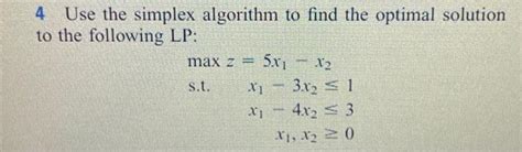 Solved 4 Use The Simplex Algorithm To Find The Optimal Chegg