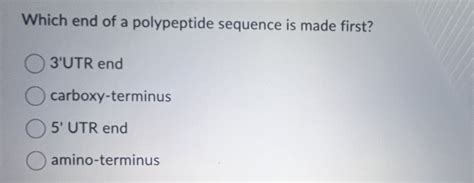 Solved Which End Of A Polypeptide Sequence Is Made