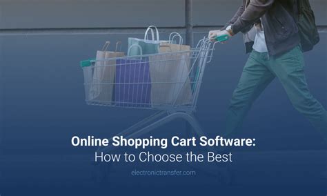 Online Shopping Cart Software How To Choose The Best Electronic Transfer