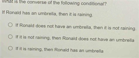 what is the converse of the following conditional if ronald has an