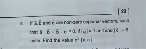 [23]4 If A B And C Are Non Zero Coplanar Vectors Such That A⋅b B⋅c 0
