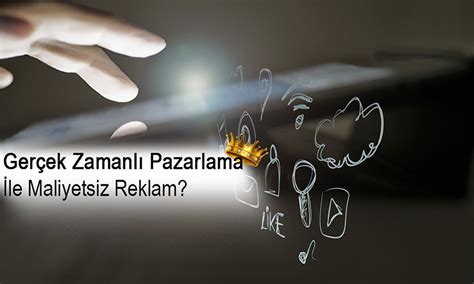 Gerçek Zamanlı Pazarlama İle Maliyetsiz Reklam Mümkün Mü