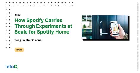 How Spotify Carries Through Experiments At Scale For Spotify Home Infoq