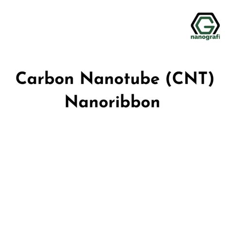 Carbon Nanotube Cnt Nanoribbon Nanografi Advanced Materials