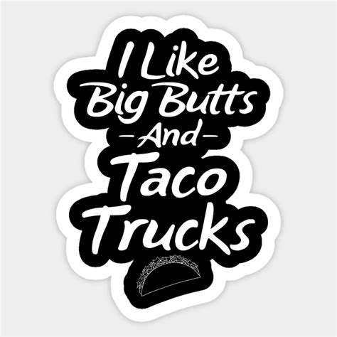 I Like Big Butts And Taco Trucks Big Butts And Taco Trucks Sticker