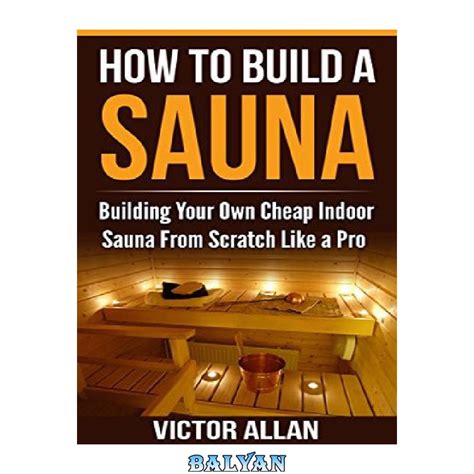 دانلود کتاب How To Build A Sauna Building Your Own Cheap Indoor Sauna