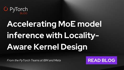 Accelerating Moe Model Inference With Locality Aware Kernel Design 🔥