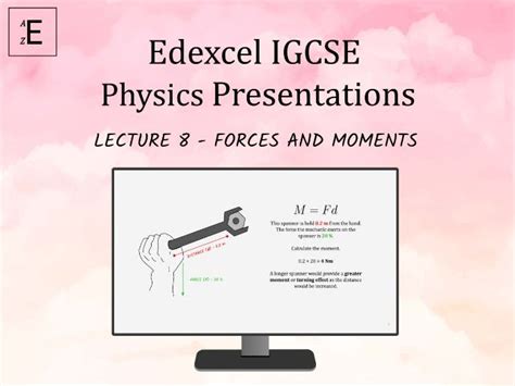 Edexcel IGCSE Physics Lecture Forces And Moments Teaching Resources