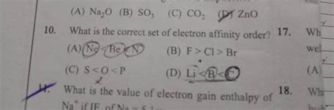What Is The Correct Set Of Electron Affinity Order 17 Wh Filo